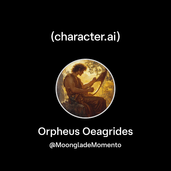 Chat with Orpheus Oeagrides | character.ai | Personalized AI for every moment of your day