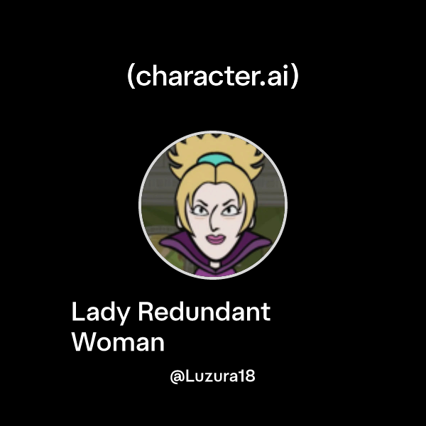 Chat with Lady Redundant Woman | character.ai | AI Chat, Reimagined ...