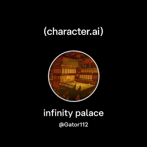 Chat with infinity palace | character.ai | Personalized AI for every moment of your day