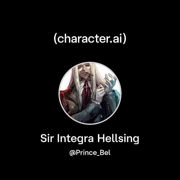 Chat with Sir Integra Hellsing | character.ai | AI Chat, Reimagined–Your Words. Your World.