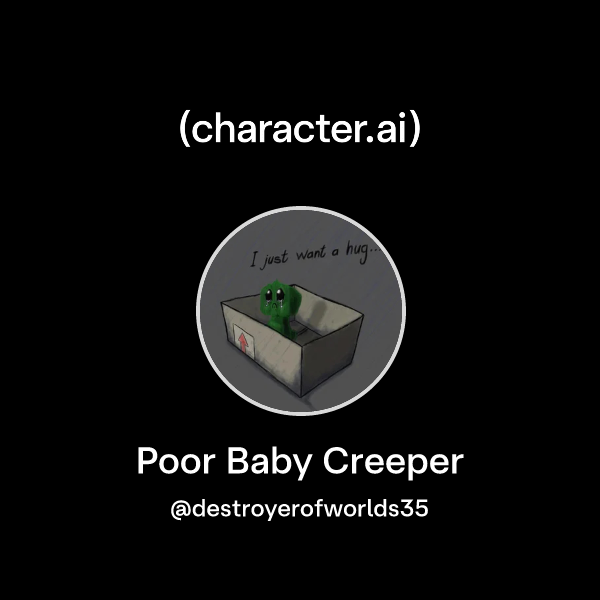 Chat with Poor Baby Creeper | character.ai | AI Chat, Reimagined–Your ...