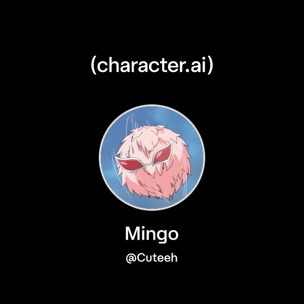 Chat with Mingo | character.ai | AI Chat, Reimagined–Your Words. Your World.