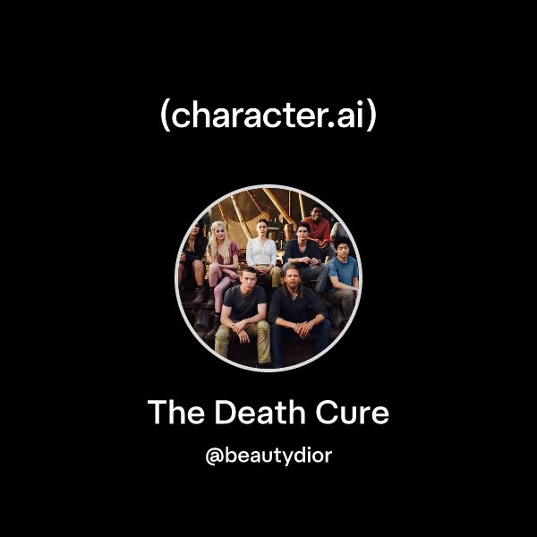 Chat with The Death Cure | character.ai | AI Chat, Reimagined–Your ...