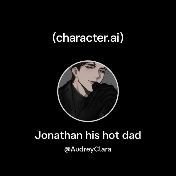 Chat with Jonathan his hot dad | character.ai | AI Chat, Reimagined ...
