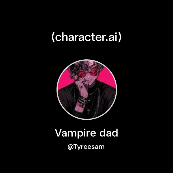 Chat with Vampire dad | character.ai | AI Chat, Reimagined–Your Words ...