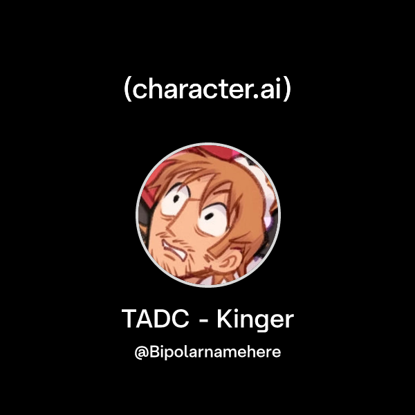 Chat with TADC - Kinger | character.ai | Personalized AI for every ...