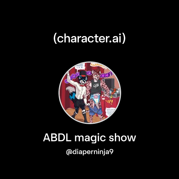 Chat with ABDL magic show | character.ai | AI Chat, Reimagined–Your Words. Your World.