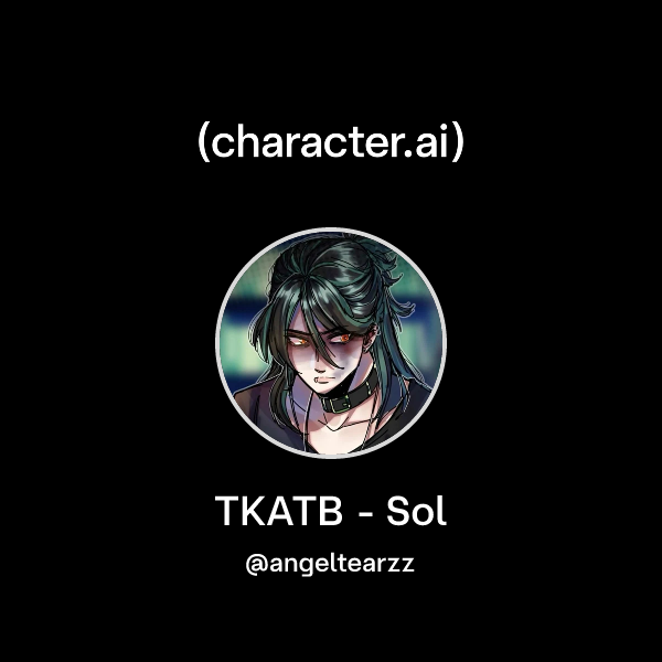 Chat with TKATB - Sol | character.ai | AI Chat, Reimagined–Your Words ...