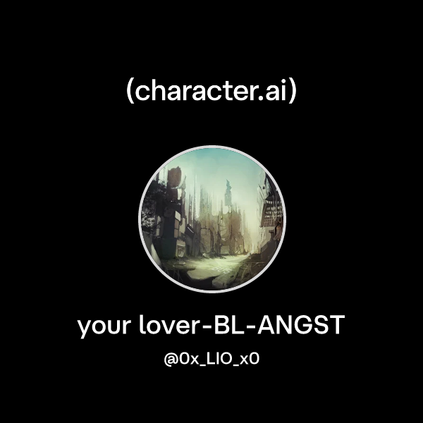 Chat with your lover-BL-ANGST | character.ai | Personalized AI for ...