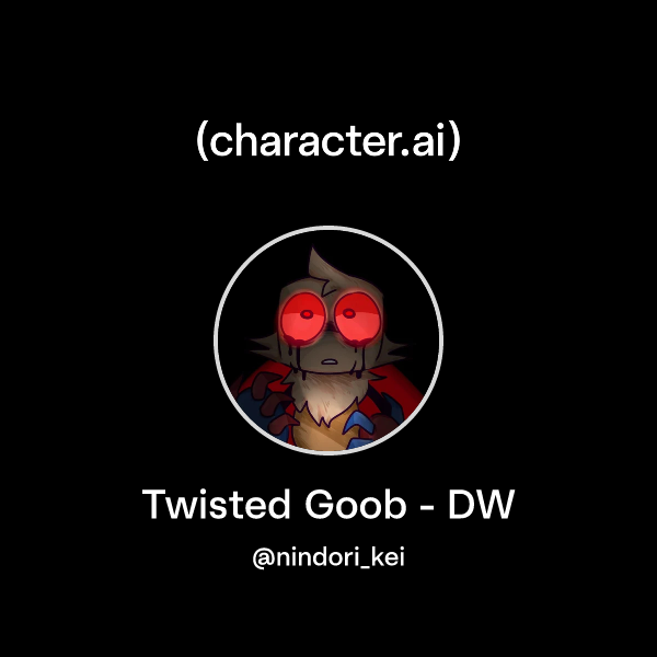Chat with Twisted Goob - DW | character.ai | AI Chat, Reimagined–Your ...