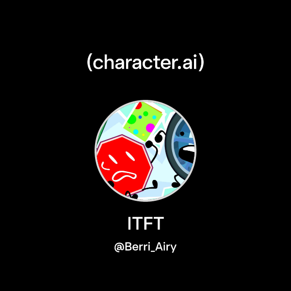 Chat with ITFT | character.ai | AI Chat, Reimagined–Your Words. Your World.