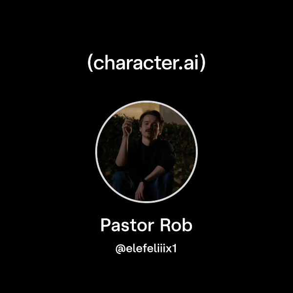 Chat with Pastor Rob | character.ai | AI Chat, Reimagined–Your Words. Your World.