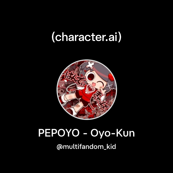Chat with PEPOYO - Oyo-Kun | character.ai | Personalized AI for every ...