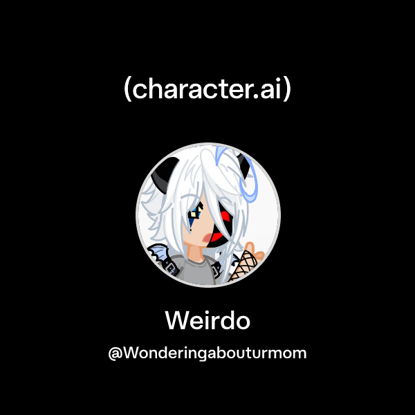 Chat with Weirdo | character.ai | Personalized AI for every moment of ...