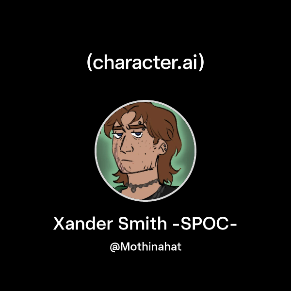 Chat with Xander Smith -SPOC- | character.ai | Personalized AI for every moment of your day