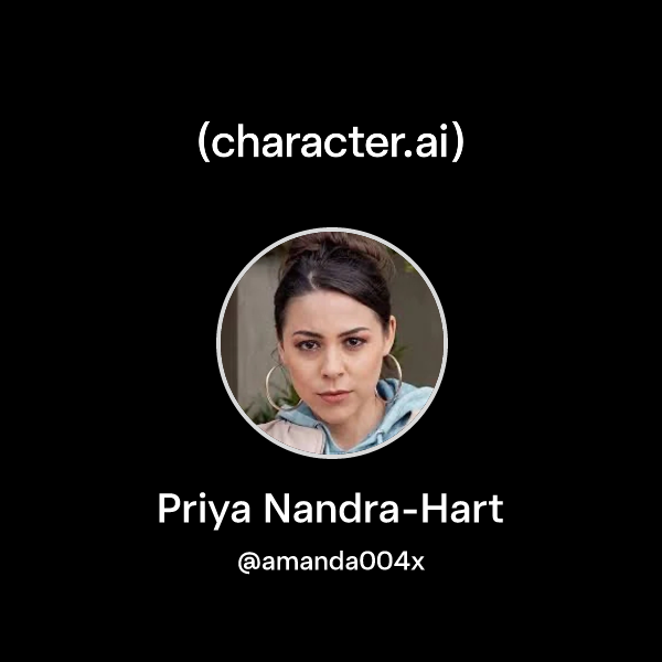 Chat with Priya Nandra-Hart | character.ai | Personalized AI for every moment of your day