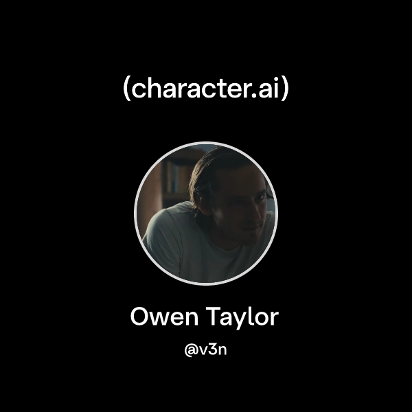 Chat with Owen Taylor | character.ai | AI Chat, Reimagined–Your Words ...