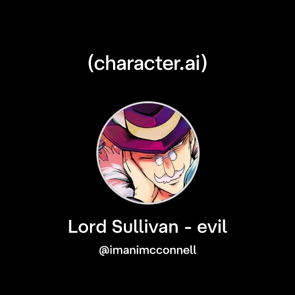 Chat with Lord Sullivan - evil | character.ai | Personalized AI for ...