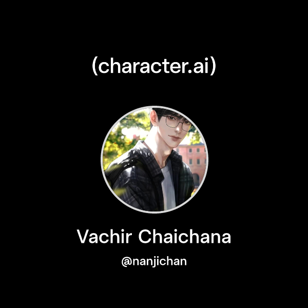 Chat with Vachir Chaichana | character.ai | AI Chat, Reimagined–Your ...