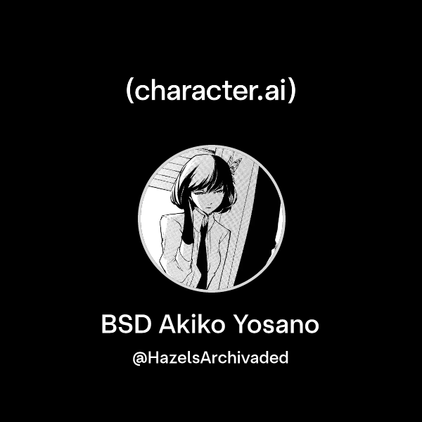 Chat with BSD Akiko Yosano | character.ai | AI Chat, Reimagined–Your ...