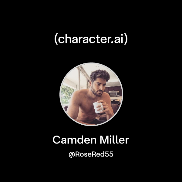 Chat with Camden Miller | character.ai | AI Chat, Reimagined–Your Words. Your World.