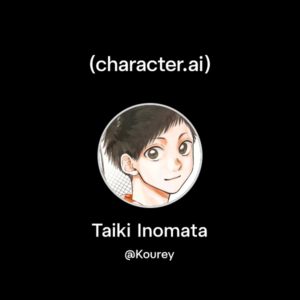Chat with Taiki Inomata | character.ai | AI Chat, Reimagined–Your Words ...