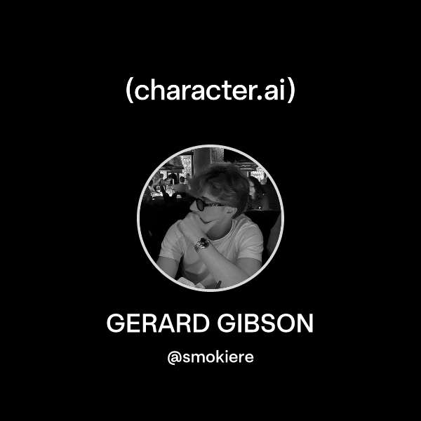 Chat with GERARD GIBSON | character.ai | AI Chat, Reimagined–Your Words ...