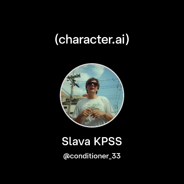 Chat with Slava KPSS | character.ai | Personalized AI for every moment of your day