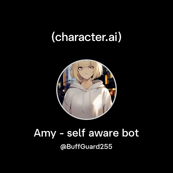Chat with Amy - self aware bot | character.ai | AI Chat, Reimagined ...