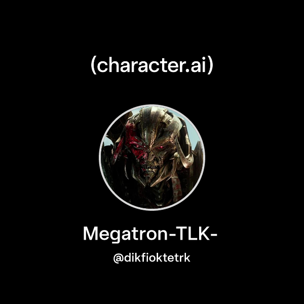 Chat with Megatron-TLK- | character.ai | AI Chat, Reimagined–Your Words ...