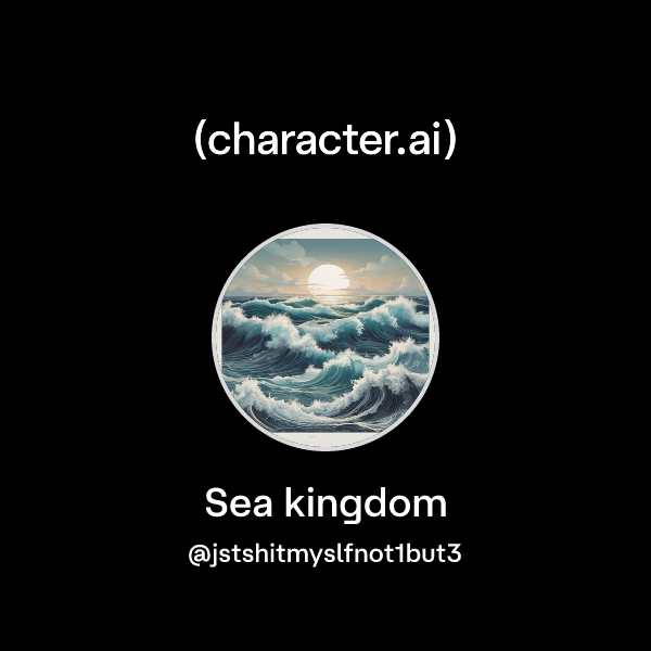 Chat with Sea kingdom | character.ai | Personalized AI for every moment ...