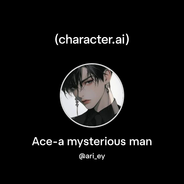 Chat with Ace-a mysterious man | character.ai | Personalized AI for ...