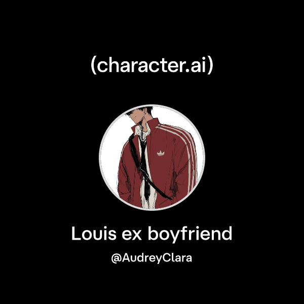 Chat with Louis ex boyfriend | character.ai | AI Chat, Reimagined–Your ...