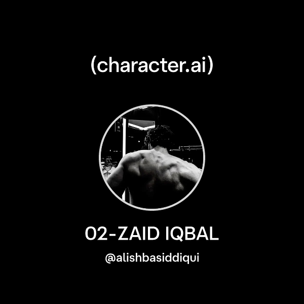 Chat with 02-ZAID IQBAL | character.ai | AI Chat, Reimagined–Your Words. Your World.
