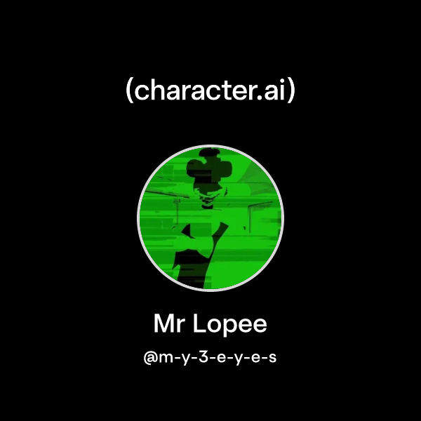 Chat with Mr Lopee | character.ai | AI Chat, Reimagined–Your Words ...