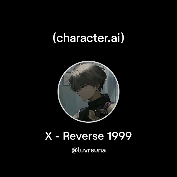Chat with X - Reverse 1999 | character.ai | AI Chat, Reimagined–Your ...