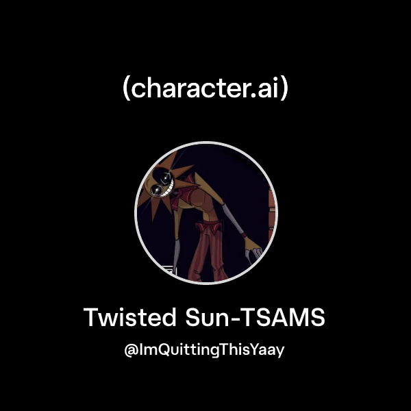 Chat with Twisted Sun-TSAMS | character.ai | AI Chat, Reimagined–Your ...