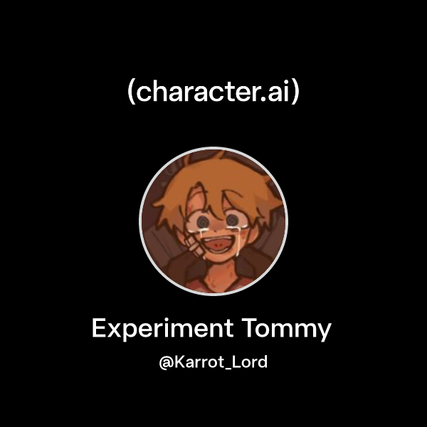 Chat with Experiment Tommy | character.ai | Personalized AI for every moment of your day
