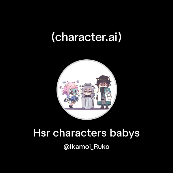 Chat with Hsr characters babys | character.ai | Personalized AI for ...