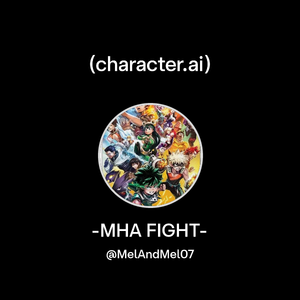 Chat with -MHA FIGHT- | character.ai | Personalized AI for every moment ...