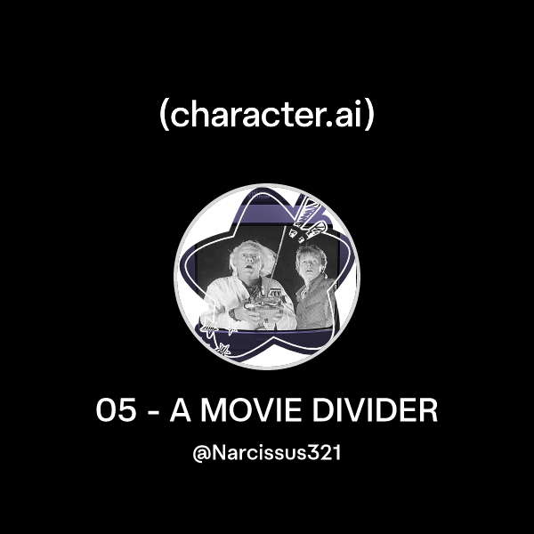 Chat with 05 - A MOVIE DIVIDER | character.ai | Personalized AI for ...