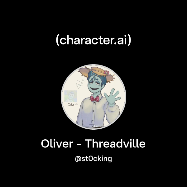 Chat with Oliver - Threadville | character.ai | Personalized AI for ...