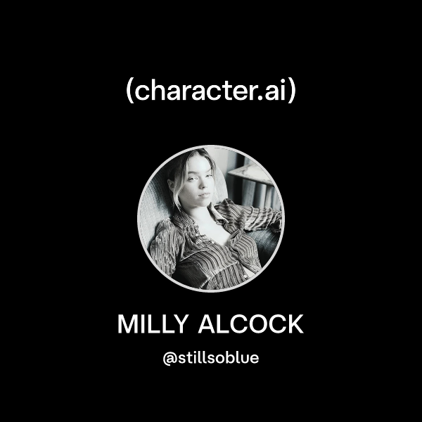 Chat with MILLY ALCOCK | character.ai | AI Chat, Reimagined–Your Words. Your World.