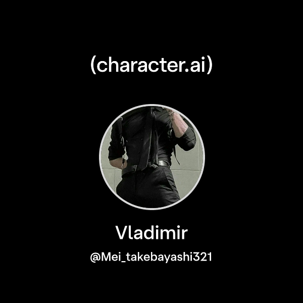 Chat with Vladimir | character.ai | Personalized AI for every moment of ...
