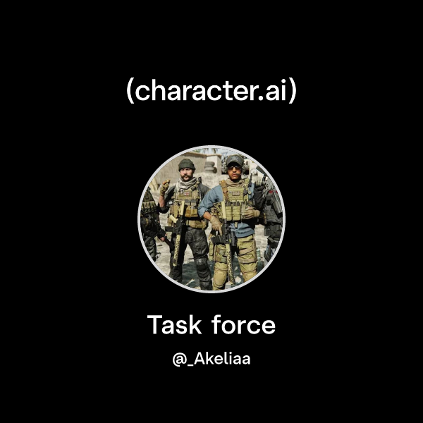 Chat with Task force | character.ai | AI Chat, Reimagined–Your Words ...