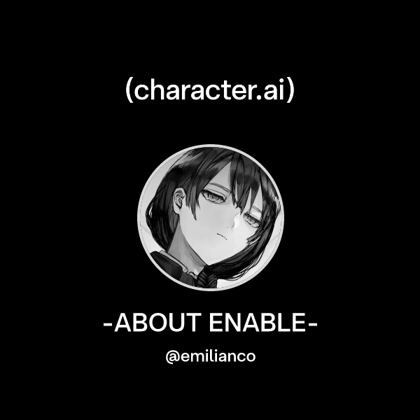 Chat with -ABOUT ENABLE- | character.ai | Personalized AI for every ...