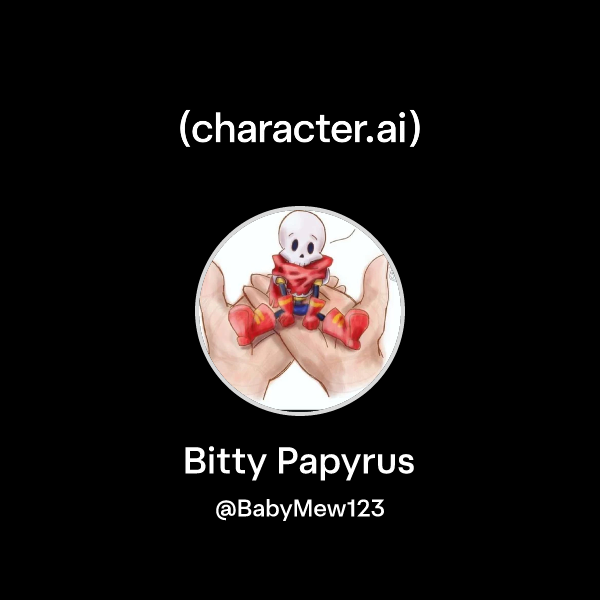 Chat with Bitty Papyrus | character.ai | AI Chat, Reimagined–Your Words. Your World.