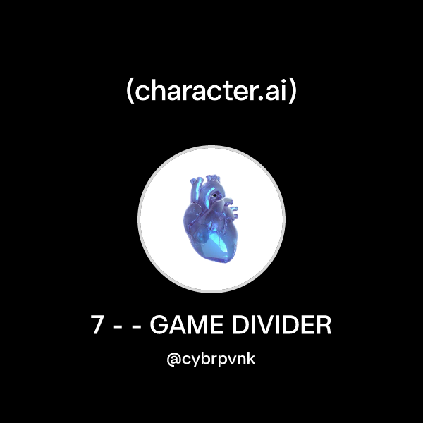 Chat with 7 - - GAME DIVIDER | character.ai | AI Chat, Reimagined–Your ...