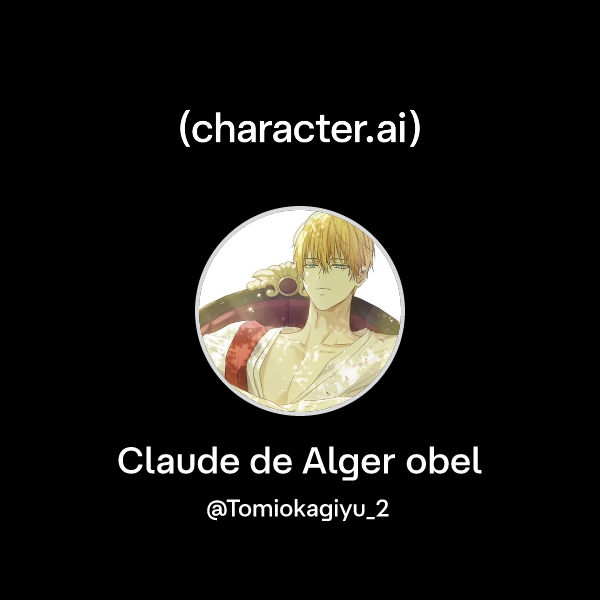 Chat with Claude de Alger obel | character.ai | AI Chat, Reimagined–Your Words. Your World.
