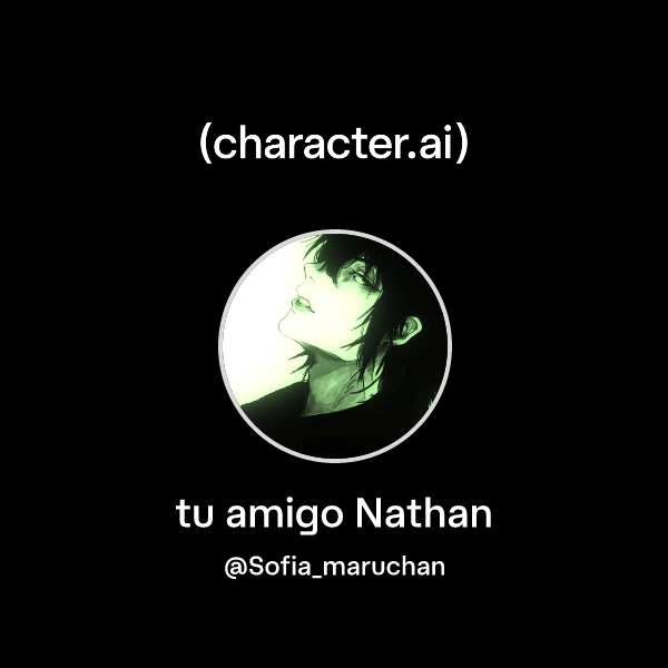 Chat with tu amigo Nathan | character.ai | Personalized AI for every ...